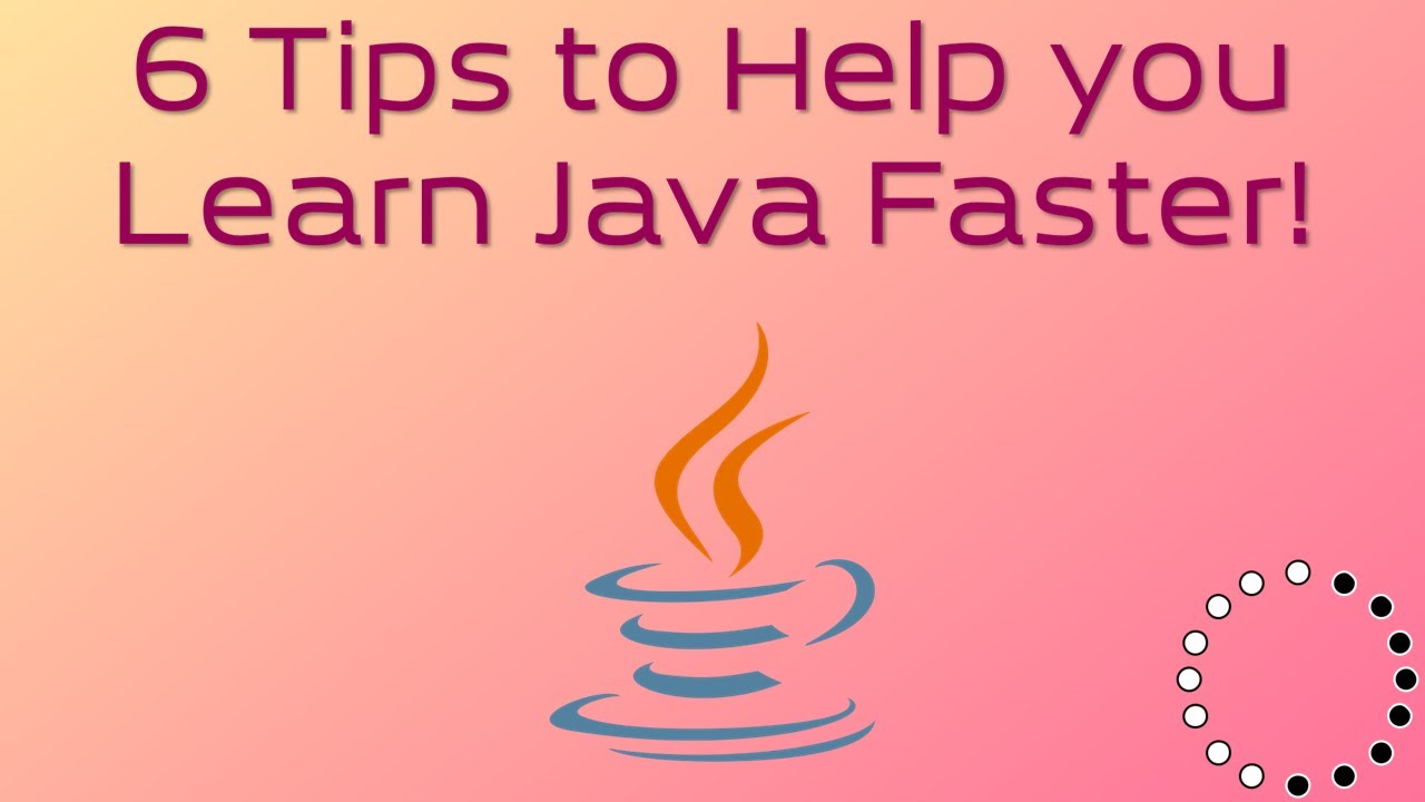 Learn Java Faster with These 6 Tips!