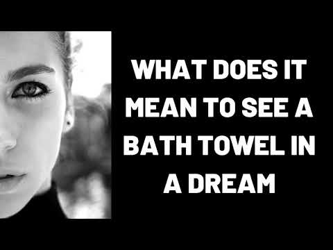 What Does It Mean to See a Bath Towel in a Dream?