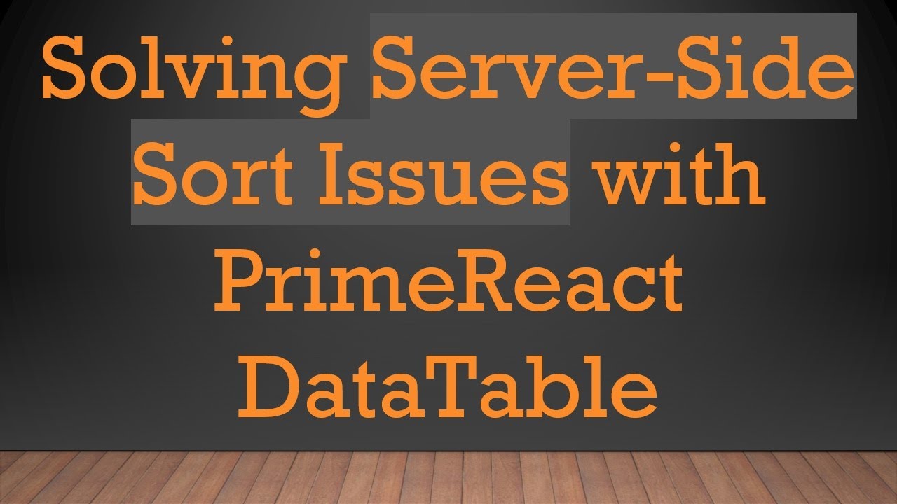 Solving Server-Side Sort Issues with PrimeReact DataTable