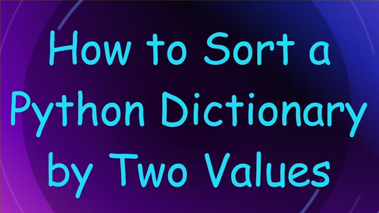 How to Sort a Python Dictionary by Two Values