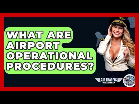 What Are Airport Operational Procedures? - Air Traffic Insider