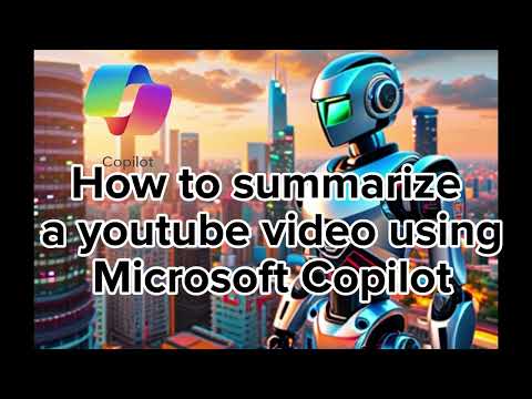 How to summarize a youtube video using Microsoft Copilot for FREE!