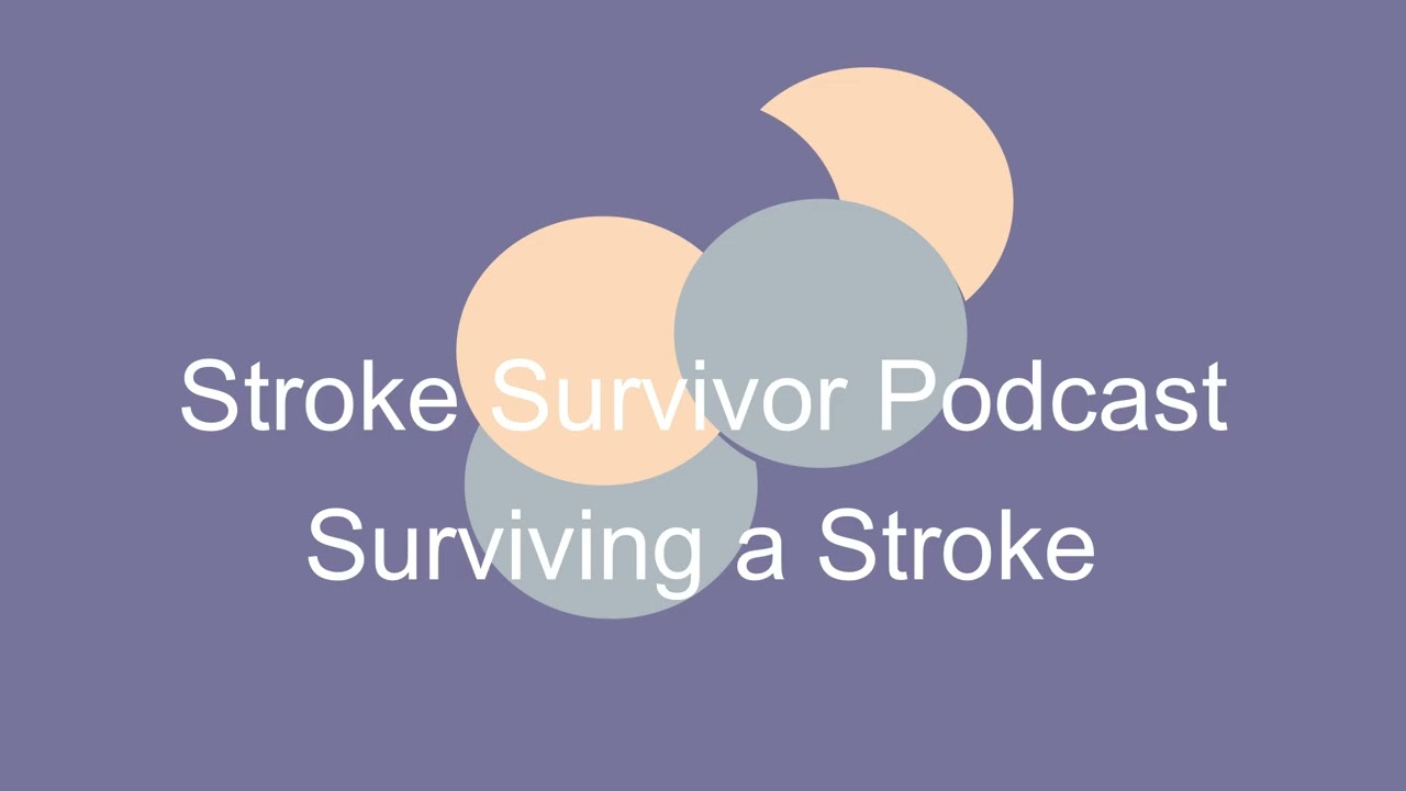 Stroke Survivor Podcast  - surviving a stroke 