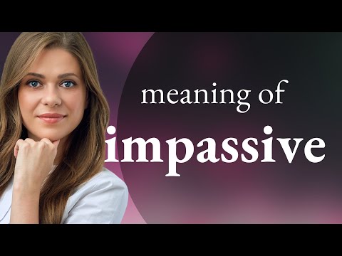 Impassive • IMPASSIVE meaning