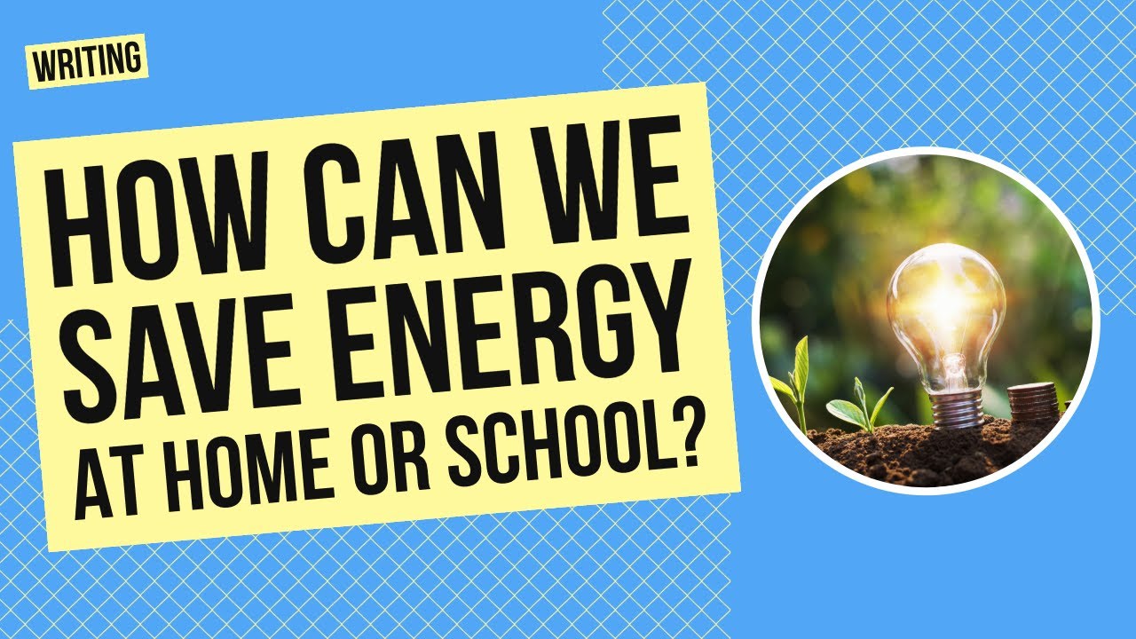 How Can We Save Energy at Home or School? | Writing and Science Lesson