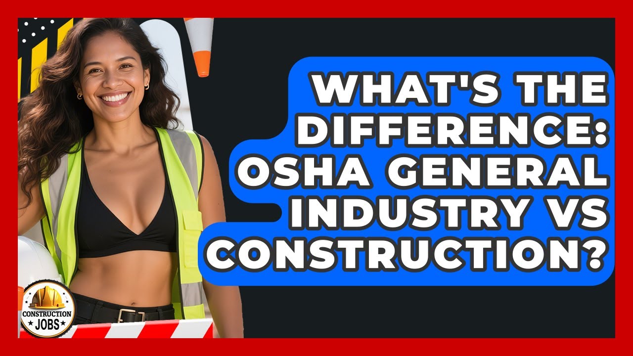 What's The Difference: OSHA General Industry Vs Construction? - Construction Jobs