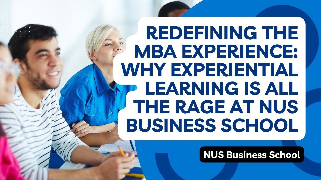 Experiential learning in the NUS MBA - MBAGRADSCHOOLS