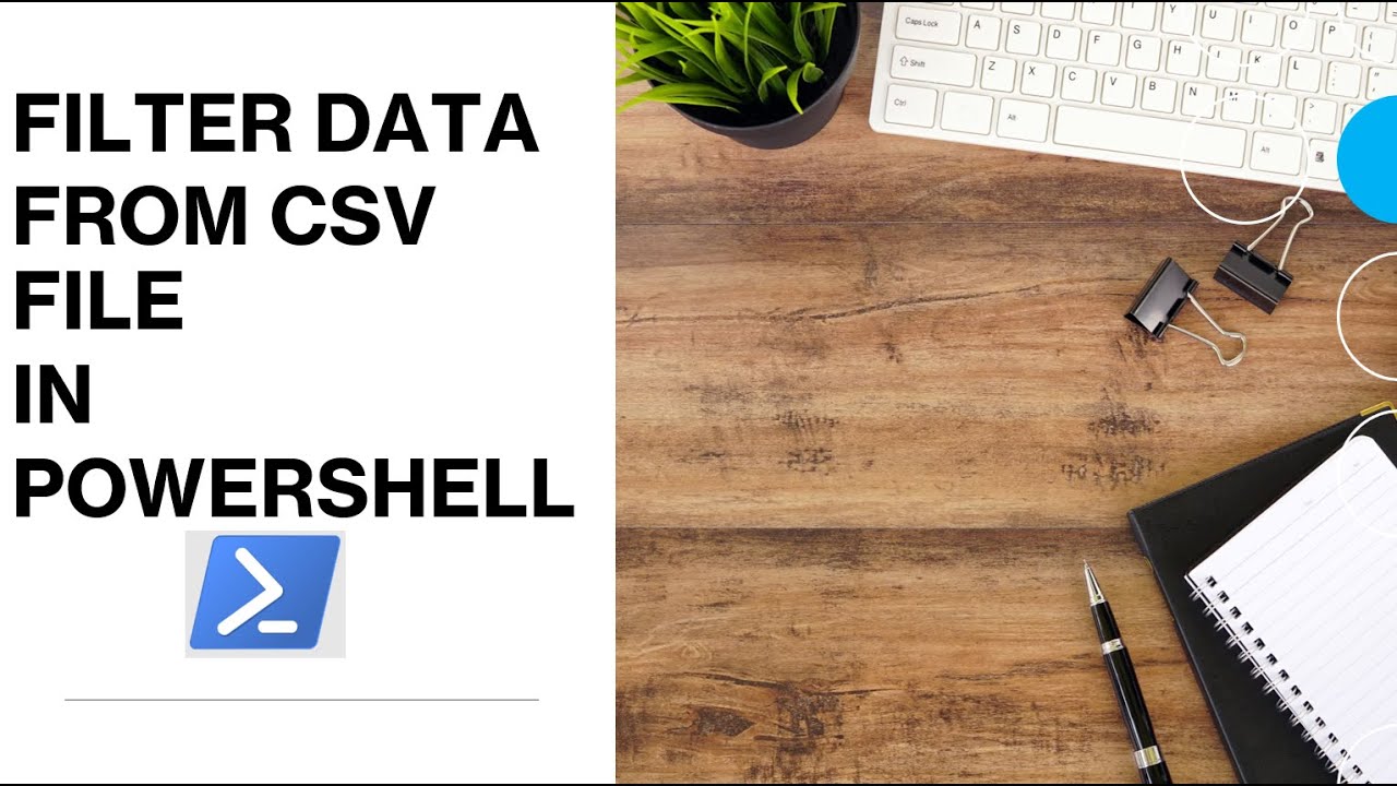 PowerShell - Filter CSV File Data | How to filter CSV File data in PowerShell