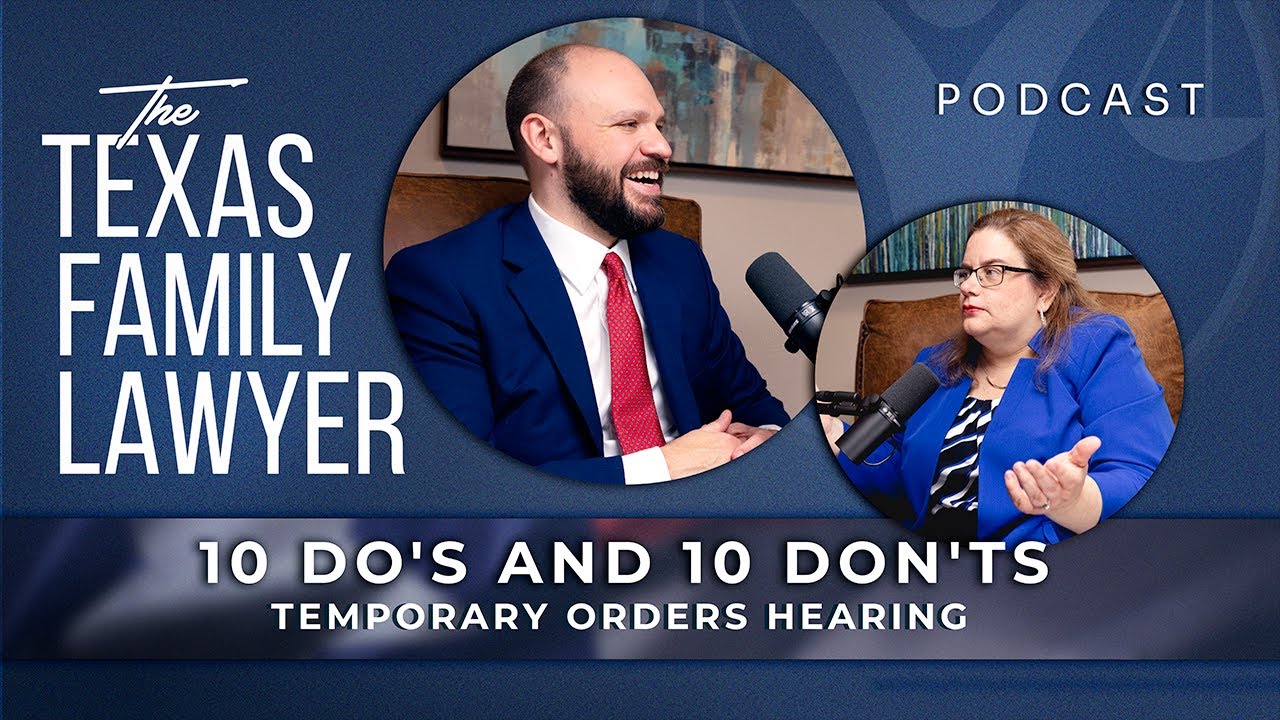 10 Do’s & Don’ts for Your Texas Family Law Temporary Orders Hearing