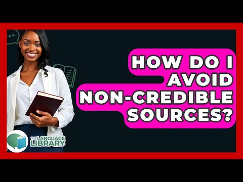 How Do I Avoid Non-credible Sources? - The Language Library