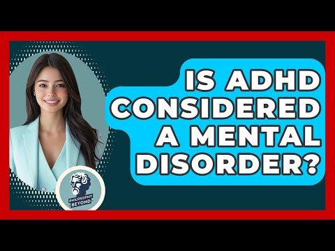 Is ADHD Considered A Mental Disorder? - Philosophy Beyond