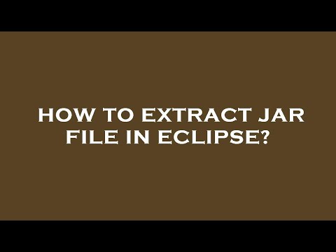 How to extract jar file in eclipse?