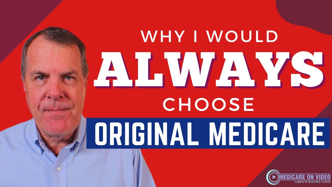 Why I Would Always Choose Original Medicare.