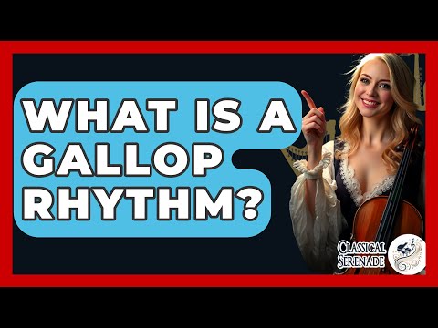 What Is A Gallop Rhythm? - Classical Serenade