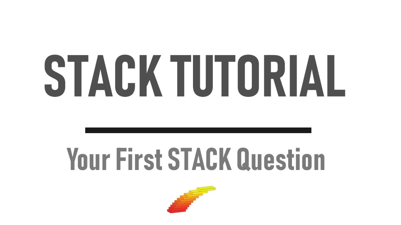 Your First Stack Question - STACK Tutorial