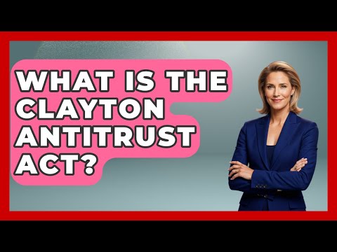 What Is The Clayton Antitrust Act? - Stories of the States
