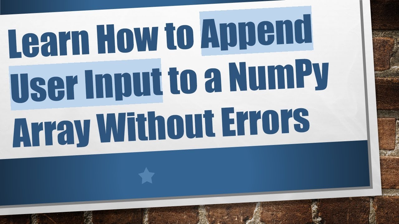 Learn How to Append User Input to a NumPy Array Without Errors