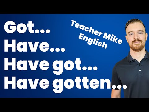 GOT, HAVE, HAVE GOT, HAVE GOTTEN (What's the difference?!)