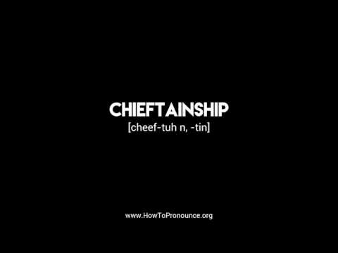 How to Pronounce "chieftainship"