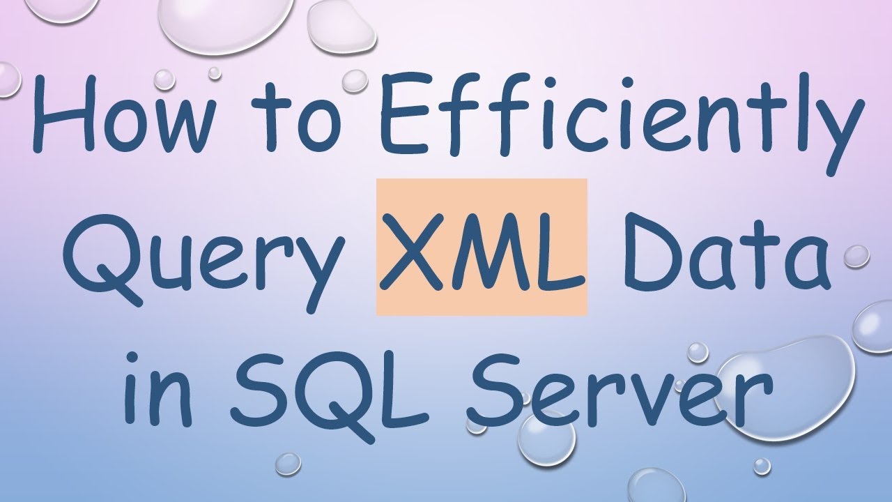 How to Efficiently Query XML Data in SQL Server