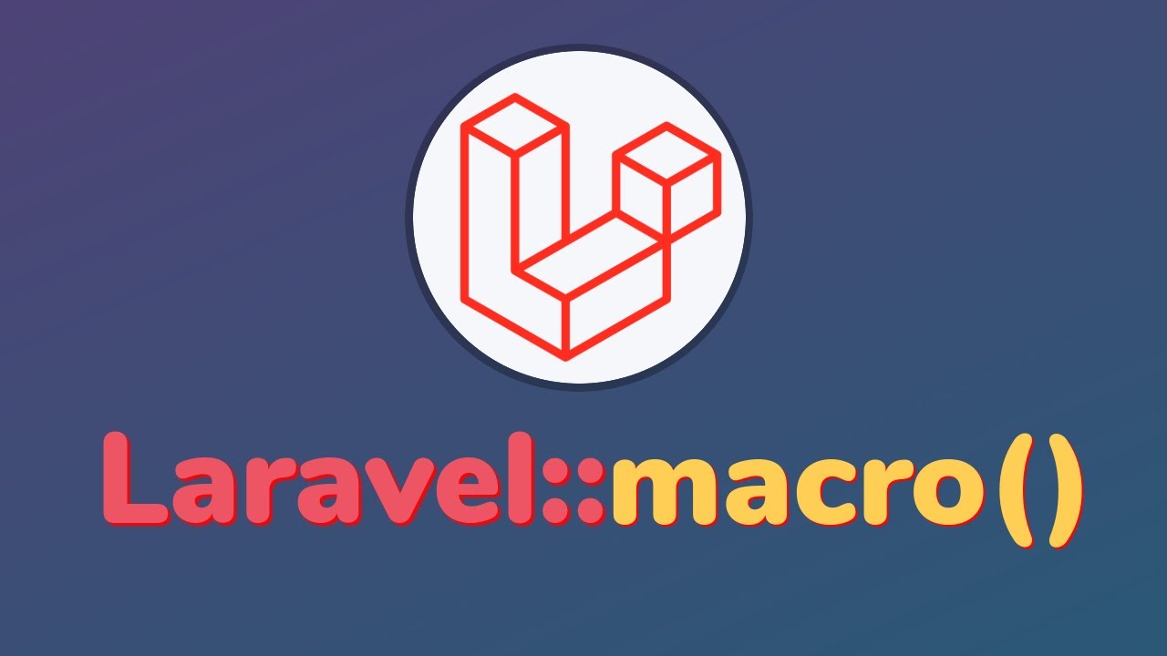 What Are Laravel Macros And How To Extending Laravels Core Classes Using Macros With Example