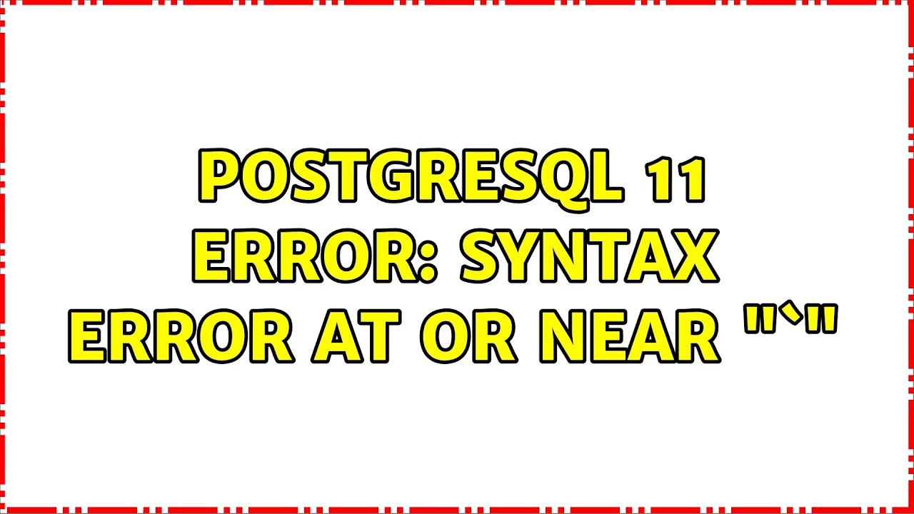 postgresql 11 ERROR: syntax error at or near 
