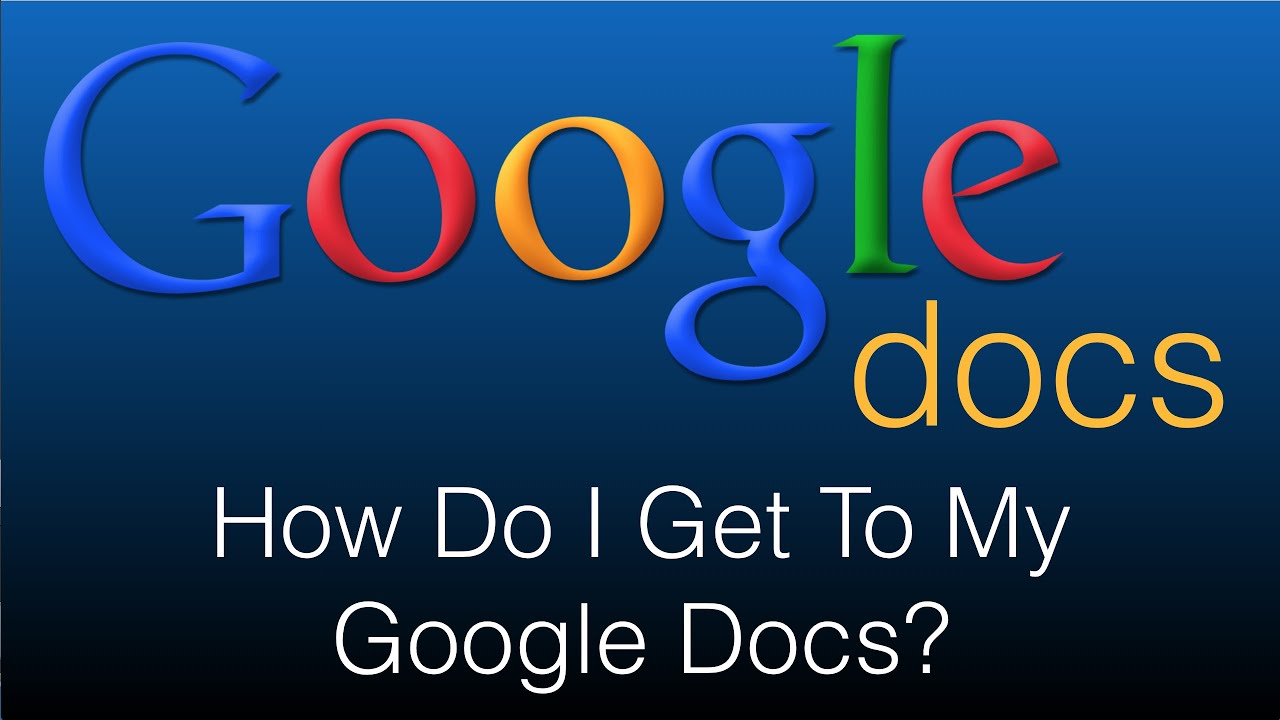 How Do I Get To My Google Docs - 2016