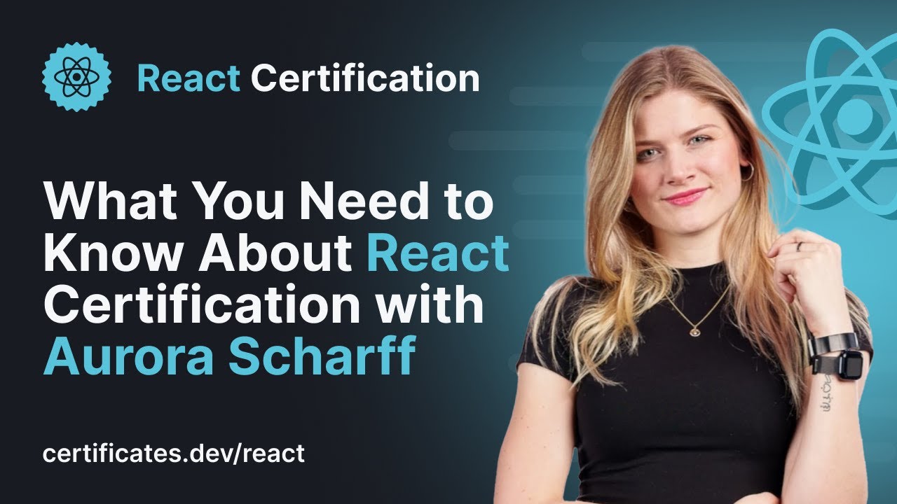 React Certification | What You Need To Know with Aurora Scharff