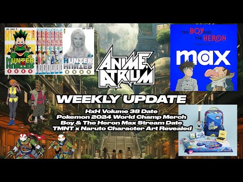 HxH Manga Date, Naruto x TMNT Character Art, '24 Pokemon Worlds Merch, The Boy & The Heron Max Date