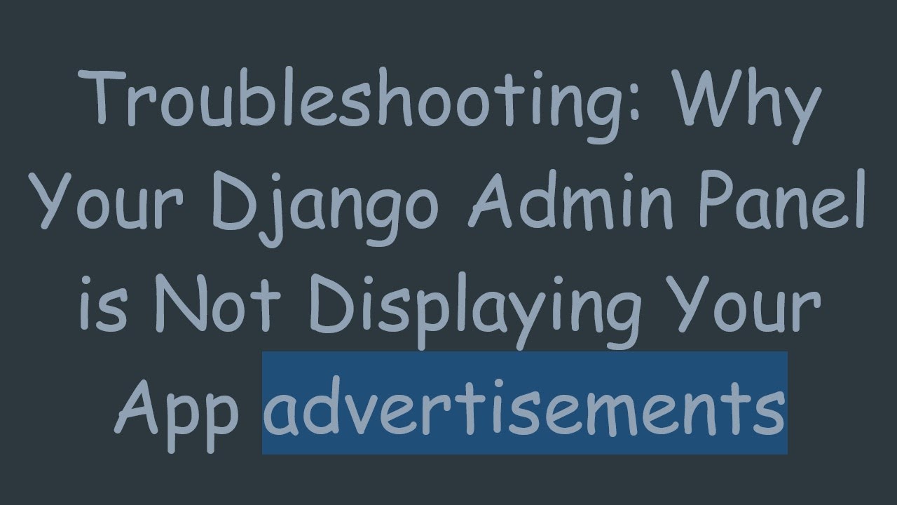 Troubleshooting: Why Your Django Admin Panel is Not Displaying Your App advertisements