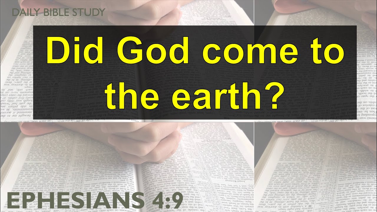 Did God come down to the earth? [Ephesians 4:9]