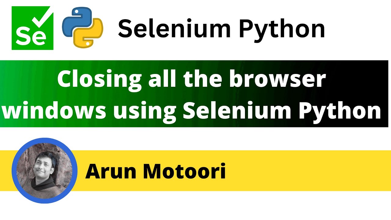 Closing all the browser windows using Selenium Python (Selenium Python)