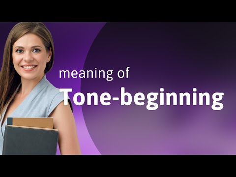 Tone-beginning • meaning of TONE-BEGINNING
