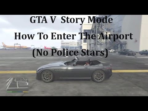 GTA V : Story Mode - How To Enter The Airport (No Police Stars)