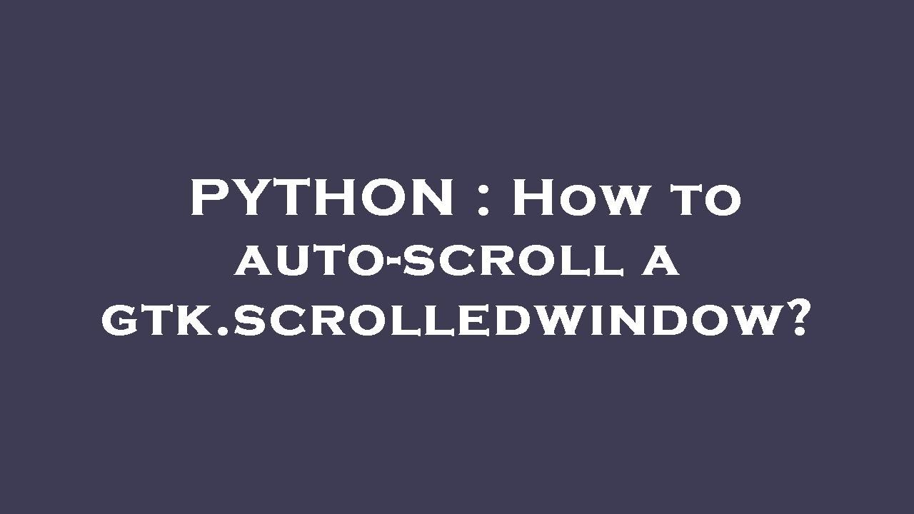 PYTHON : How to auto-scroll a gtk.scrolledwindow?