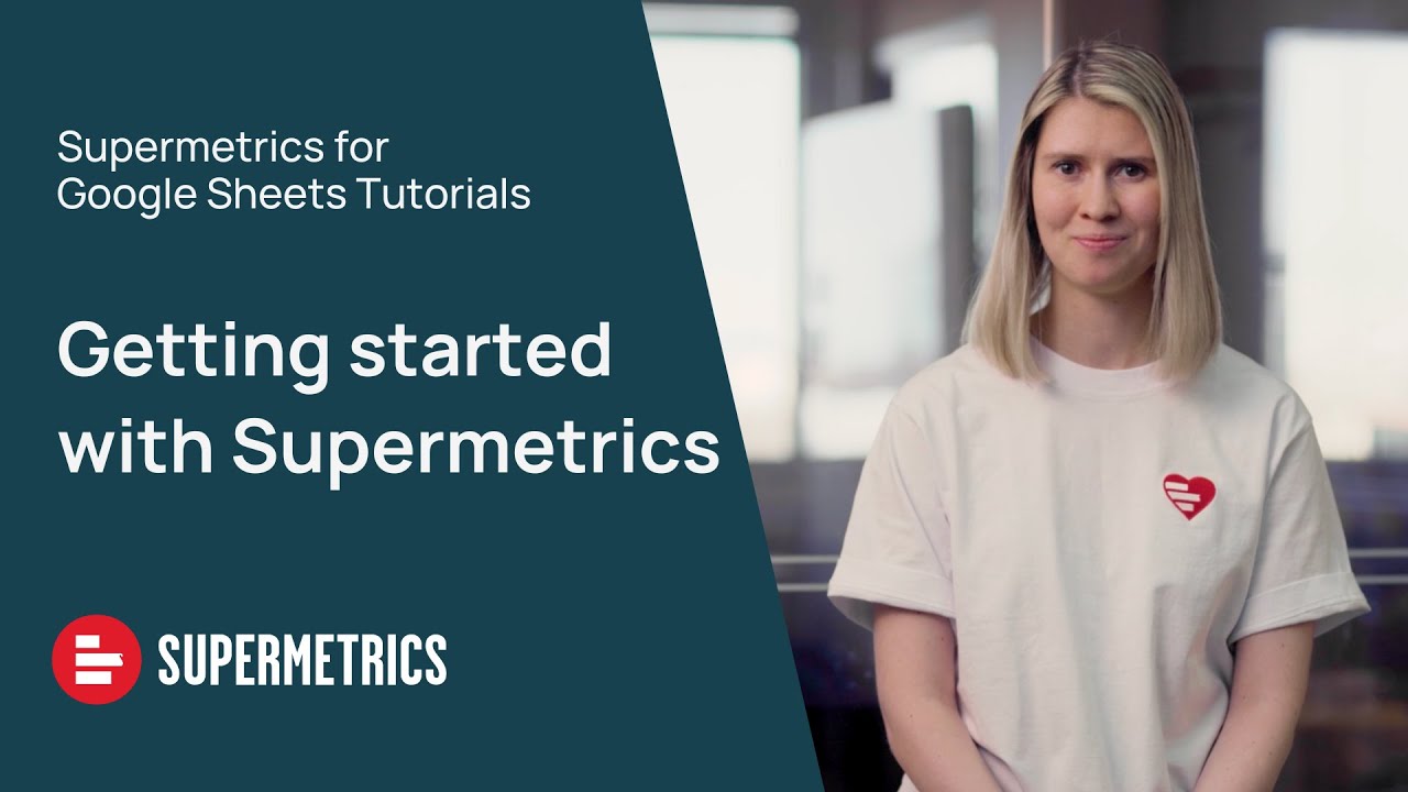 Supermetrics for Google Sheets Tutorial | Getting started with Supermetrics