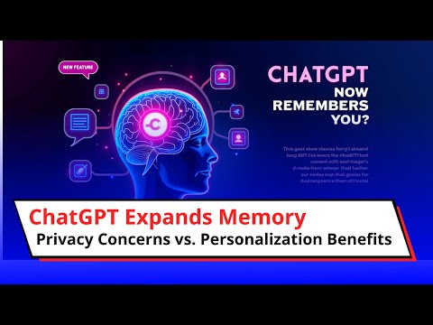 OpenAI's ChatGPT Expands Memory Features: Privacy Concerns vs. Personalization Benefits