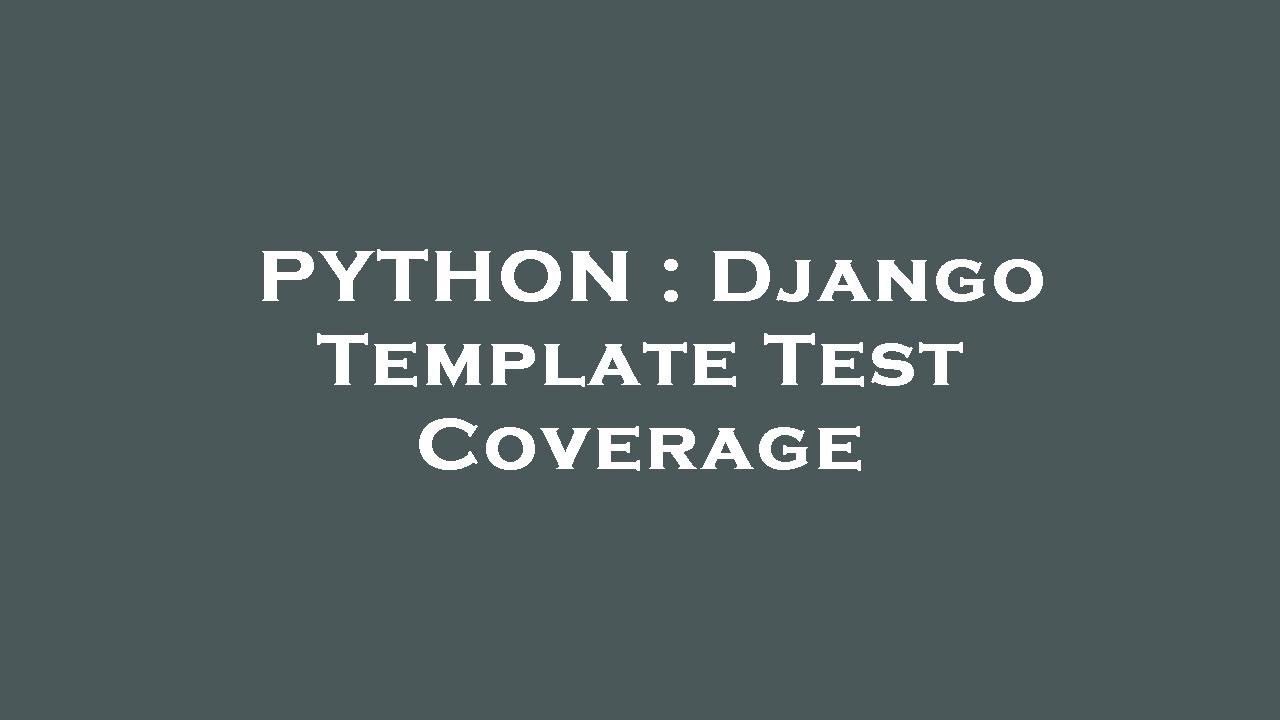 PYTHON : Django Template Test Coverage