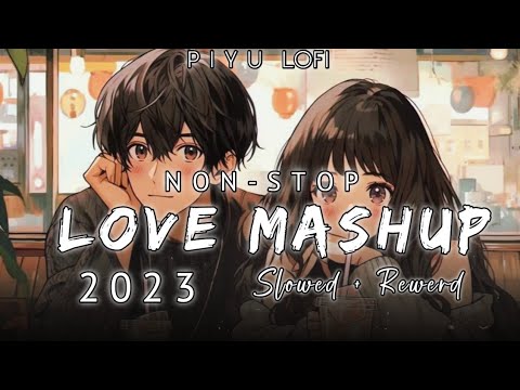 Nonstop Love  Mashup Song | New 2023 [Slowed+Rewerb] | Best Mix Jukebox 2023  Romantic Mashup #lofi