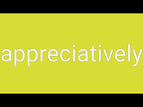 Appreciatively Definition & Meaning