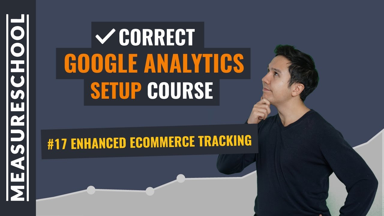 Enhanced Ecommerce Tracking in Google Analytics | Lesson 17