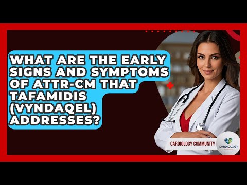 What Are The Early Signs And Symptoms Of ATTR-CM That Tafamidis (Vyndaqel) Addresses?