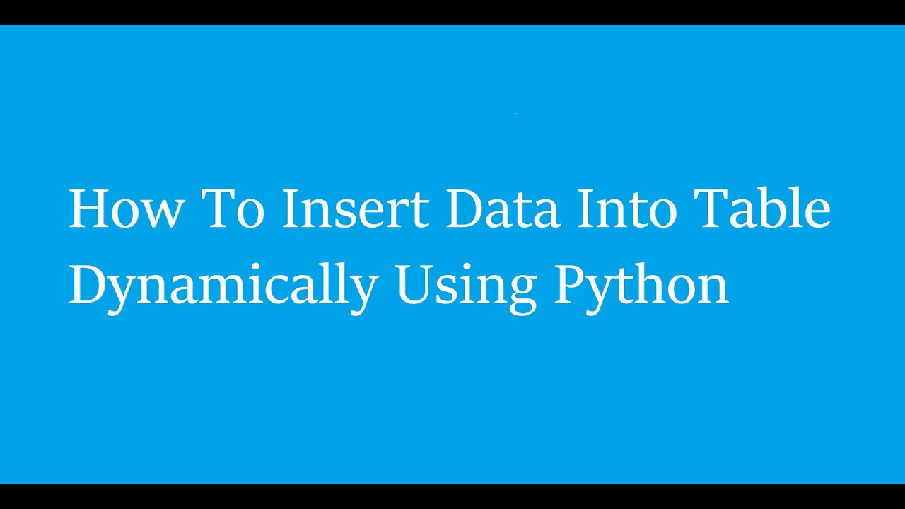 How To Insert Data Into Tables Dynamically Using Python