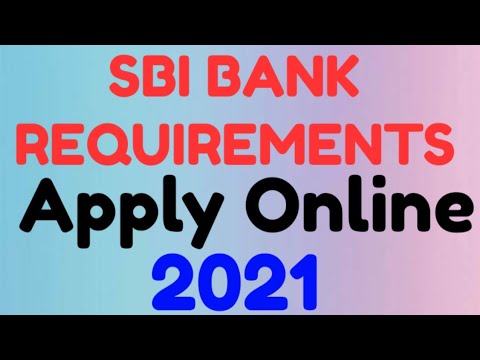 SBI BANK Requirements 2021