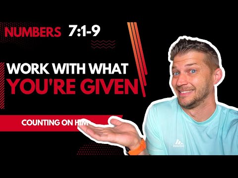 Work with What You’ve been given || Numbers 7:1-9