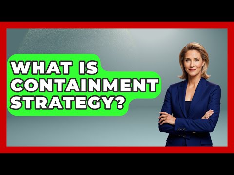 What Is Containment Strategy? - Making Politics Simple