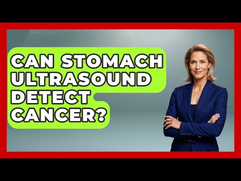 Can Stomach Ultrasound Detect Cancer? - Women's Health and Harmony