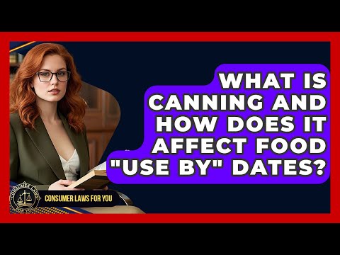What Is Canning And How Does It Affect Food "Use By" Dates? - Consumer Laws For You