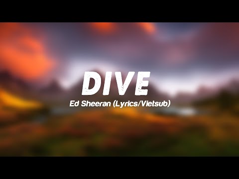 DIVE - Ed Sheeran (Lyrics/Vietsub)