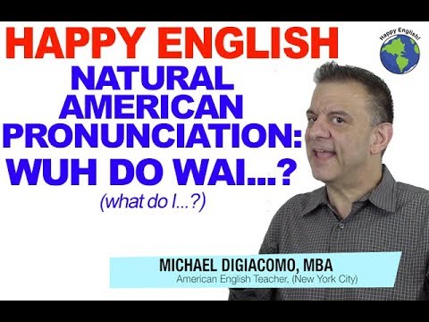 American English Pronunciation Wuh Do Wai Haf Tuh Do (What do I have to do)?